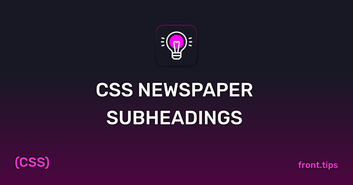 CSS Newspaper Subheadings | Frontend Development Tips CSS Newspaper Subheadings | Frontend Development Tips