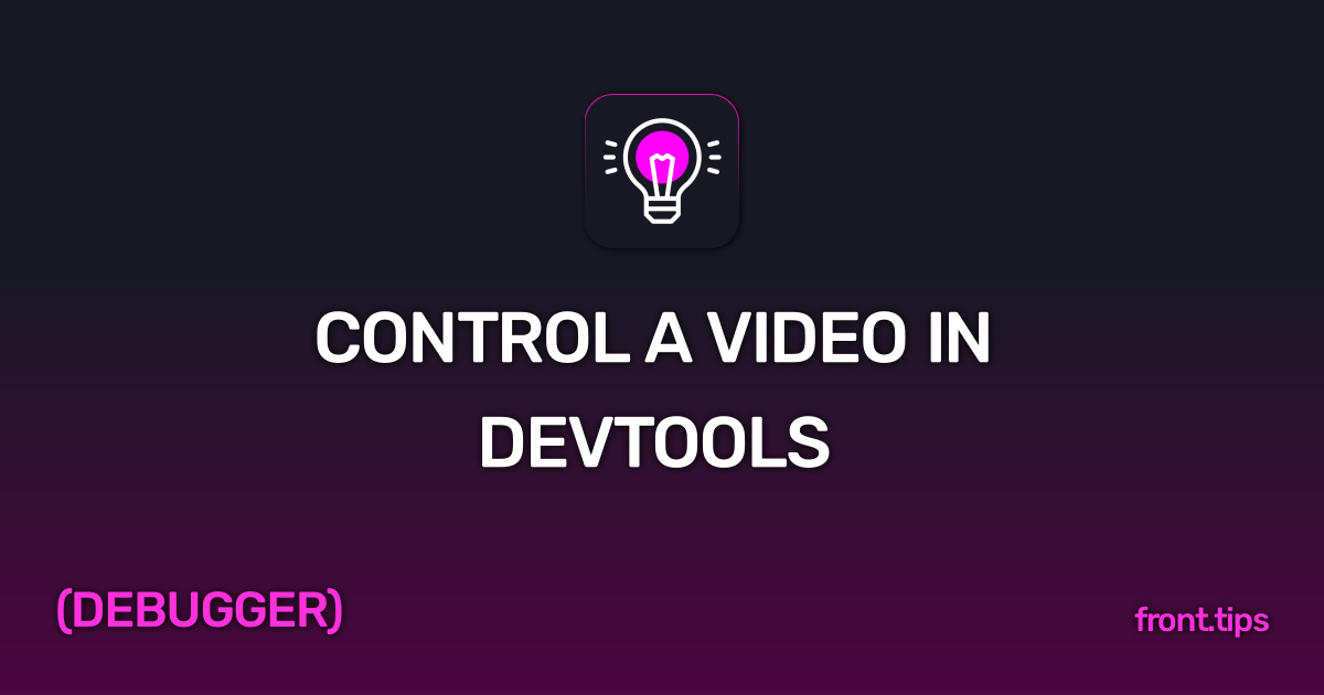 Control a Video in DevTools | Frontend Development Tips Control a Video in DevTools | Frontend Development Tips