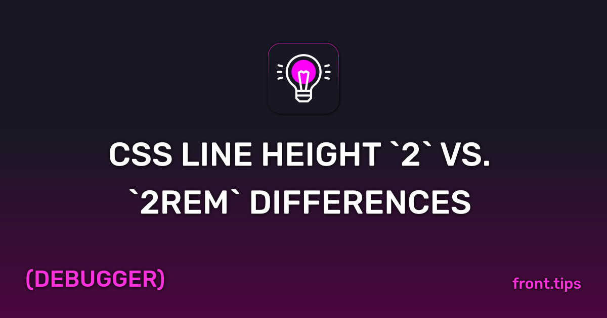 CSS Line Height `2` vs. `2rem` Differences | Frontend Development Tips CSS Line Height `2` vs. `2rem` Differences | Frontend Development Tips