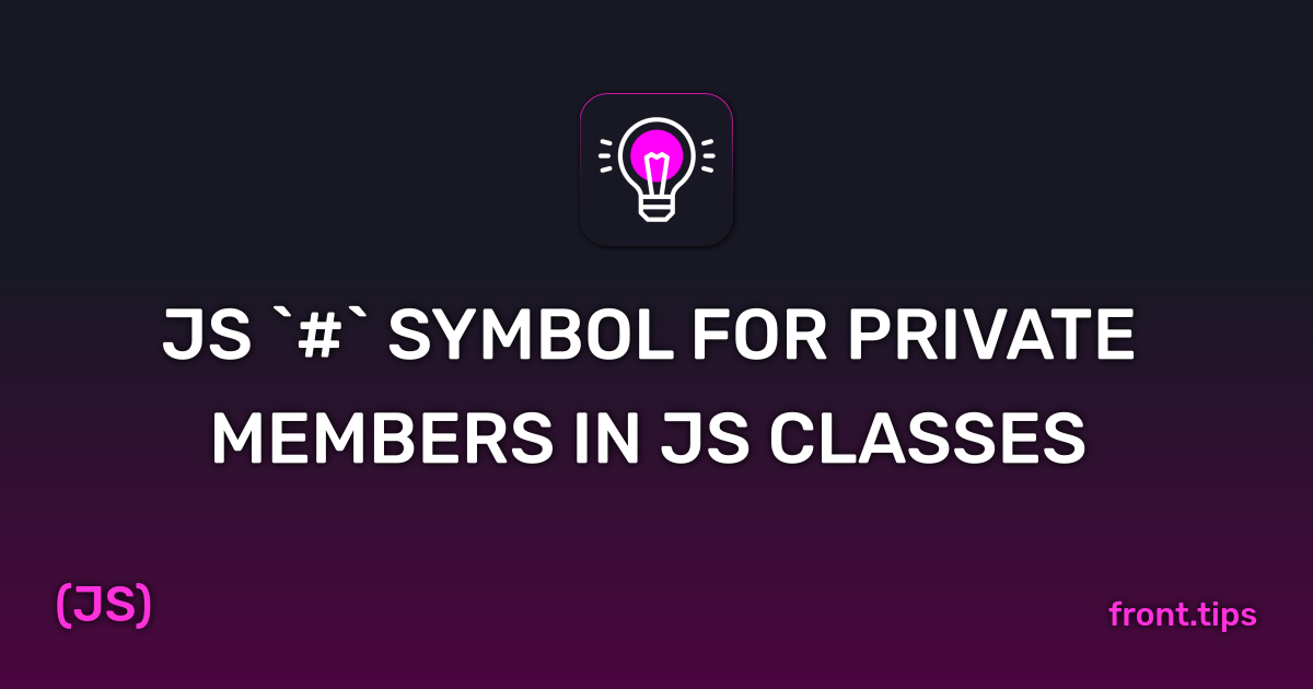 JS `#` symbol for private members in JS classes | Frontend Development Tips JS `#` symbol for private members in JS classes | Frontend Development Tips