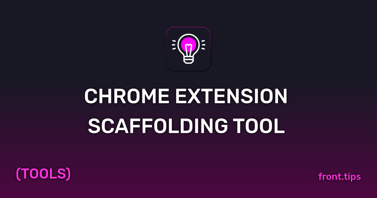 Chrome Extension Scaffolding Tool | Frontend Development Tips Chrome Extension Scaffolding Tool | Frontend Development Tips